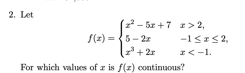 Solved 2. Let f(x)=⎩⎨⎧x2−5x+75−2xx3+2xx>2−1≤x≤2x