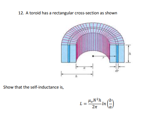 Solved 12. A toroid has a rectangular cross-section as shown | Chegg.com