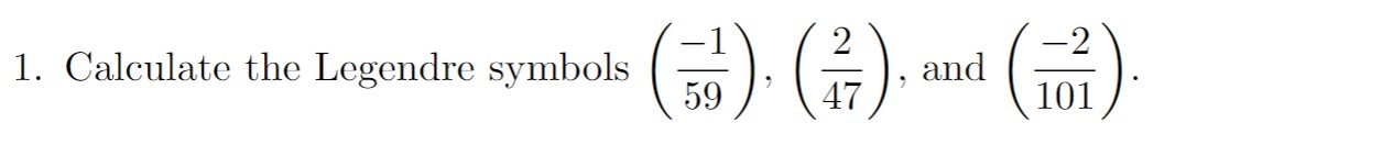 Solved 1. Calculate the Legendre symbols (59−1),(472), and | Chegg.com