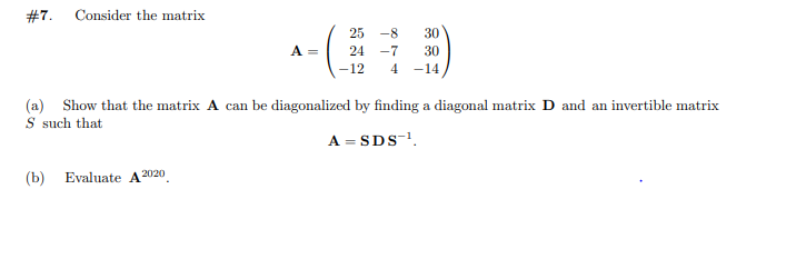 Solved #7. Consider the matrix A= 25 24 - 12 -8 -7 4 30 30 | Chegg.com