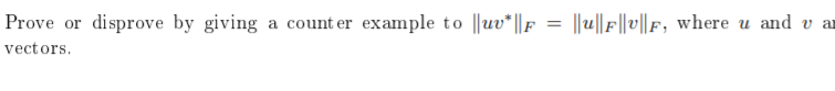 Solved a ||2||F ||0||F, where u and v a Prove or disprove by | Chegg.com
