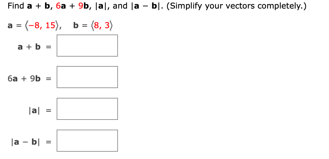 Solved Find a+b,6a+9b,∣a∣, and ∣a−b∣. (Simplify your vectors | Chegg.com