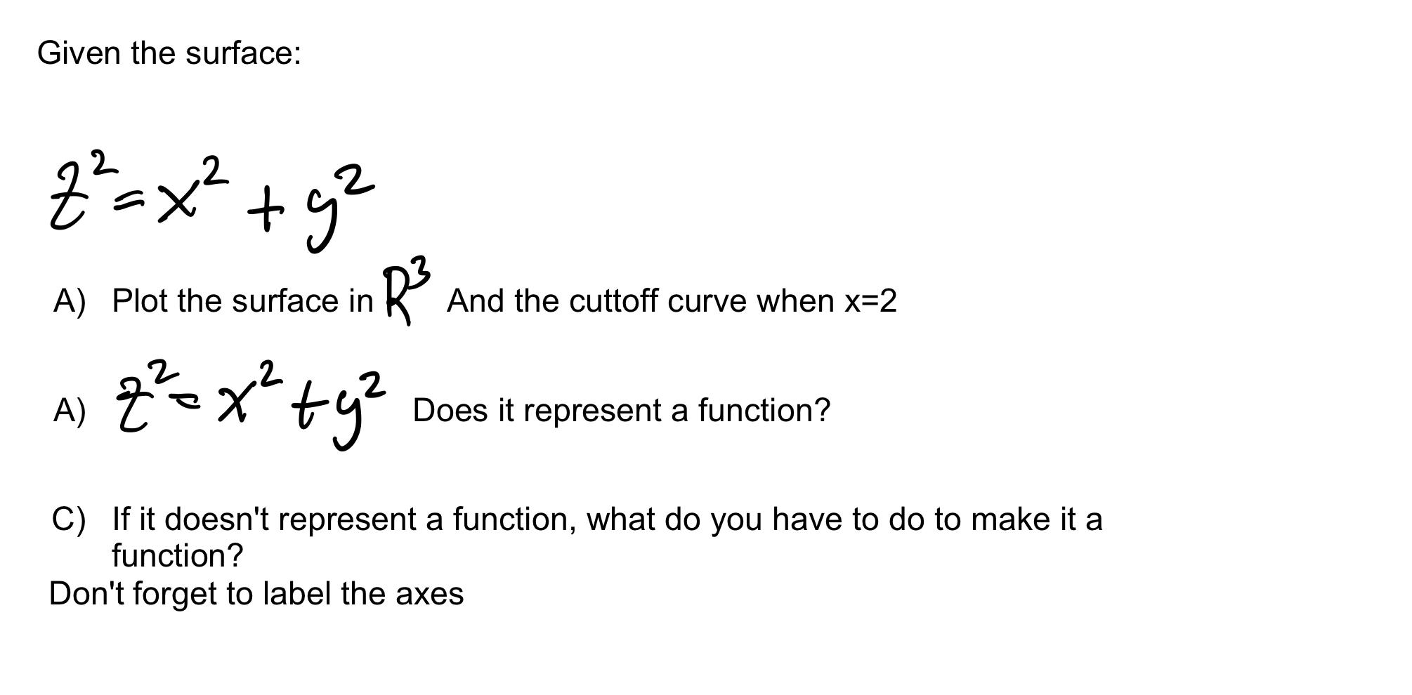 Solved Given the surface: z2=x2+y2 A) Plot the surface in R3 | Chegg.com Solved Given the surface: z2=x2+y2 A) Plot the surface in R3 | Chegg.com