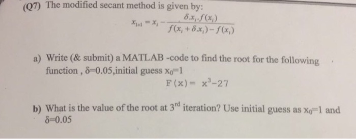 Solved Q7) The modified secant method is given by: 6s,f(%) | Chegg.com