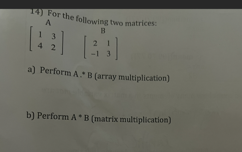 Solved [1432][2−113] a) Perform A.* B (array multiplication) | Chegg.com