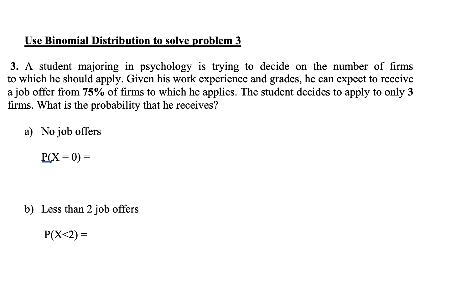 Solved Use Binomial Distribution to solve problem 3 3. A | Chegg.com