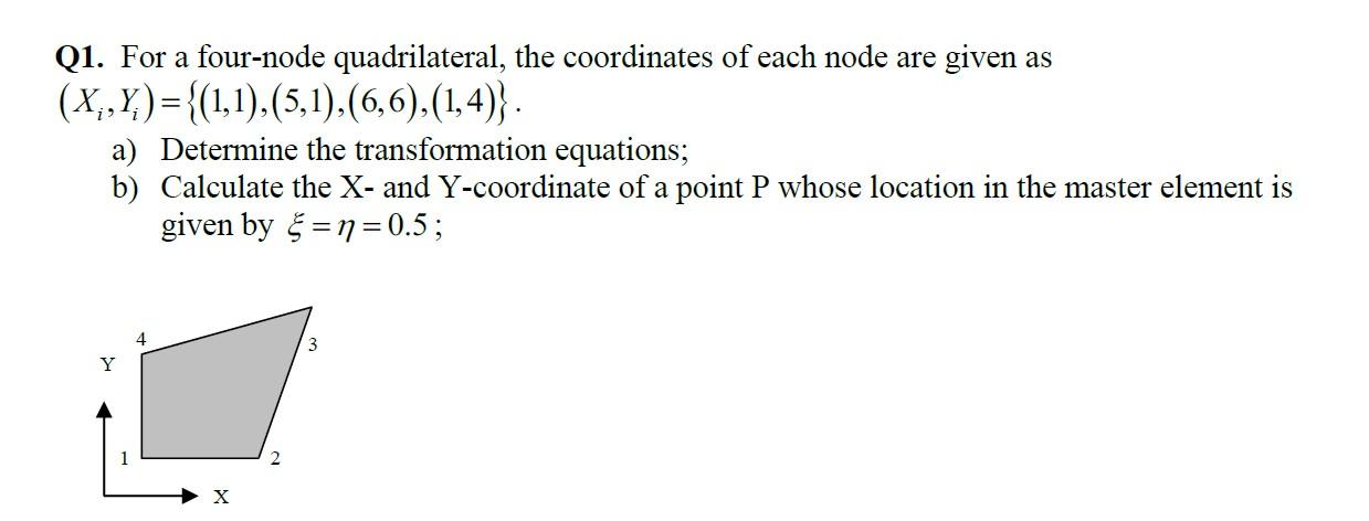 Solved Q1. For a four-node quadrilateral, the coordinates of | Chegg.com
