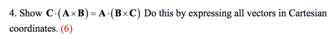 Solved 4. Show C⋅(A×B)=A⋅(B×C) Do this by expressing all | Chegg.com