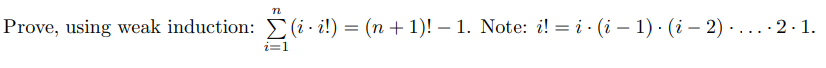 Solved Prove, using weak induction: ☺ (i• i!) = (n + 1)! – | Chegg.com