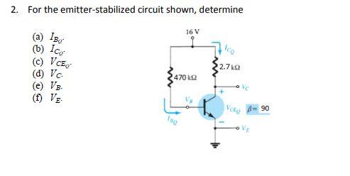 Solved 2. For the emitter-stabilized circuit shown, | Chegg.com