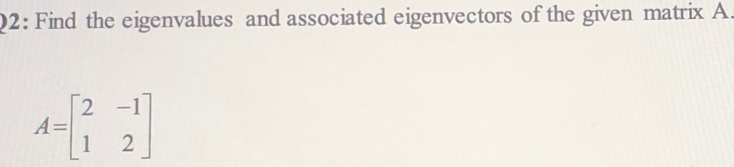 Solved 22: Find the eigenvalues and associated eigenvectors | Chegg.com