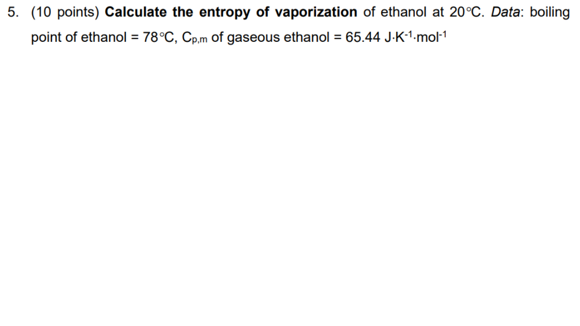 Solved 5. (10 points) Calculate the entropy of vaporization | Chegg.com
