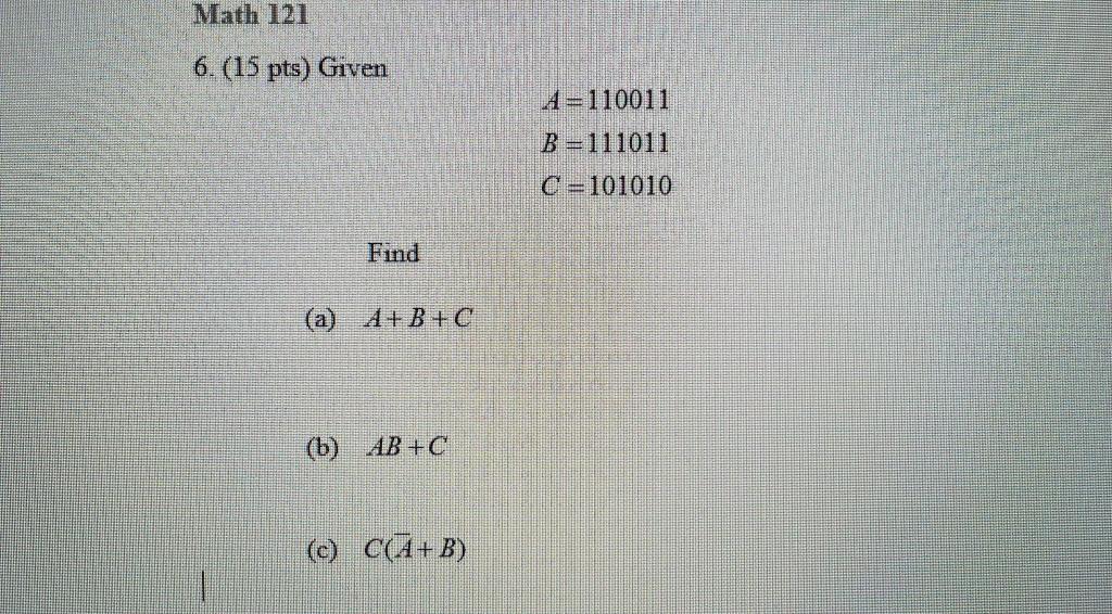 Solved Math 121 6. (15 pts) Given A=110011 B = 111011 | Chegg.com