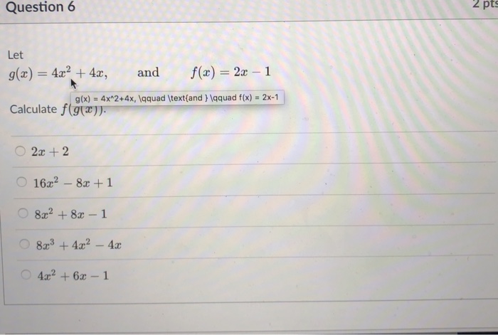 Solved Question 6 2 pt Let g(x) = 4x2+ 4x, and f(x) = 2x-1 | Chegg.com