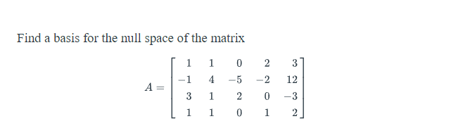 Solved Find a basis for the null space of the matrix | Chegg.com