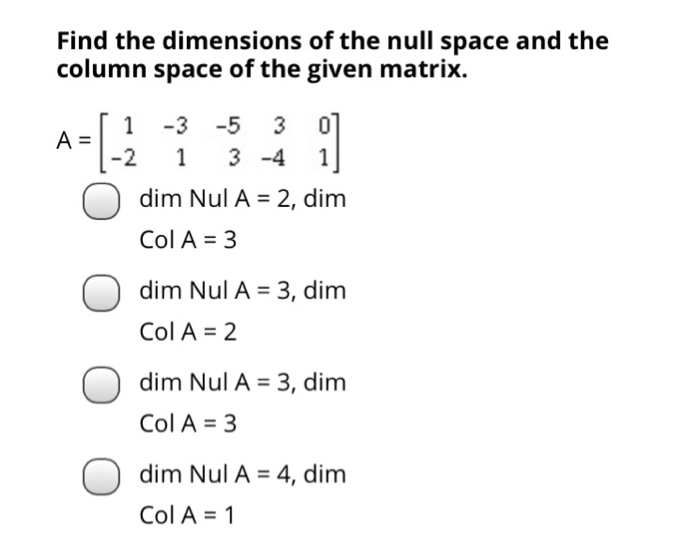 Solved Find the dimensions of the null space and the column | Chegg.com