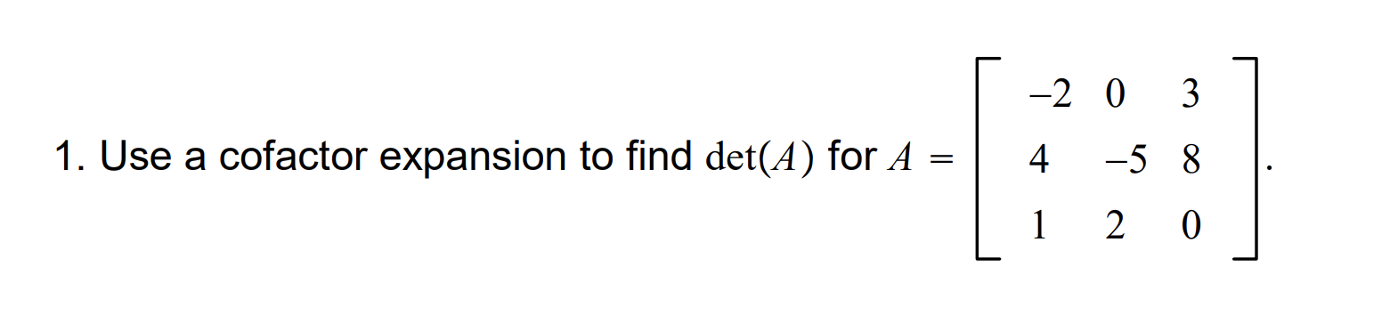 Solved -2 0 3 1. Use a cofactor expansion to find det(A) for | Chegg.com