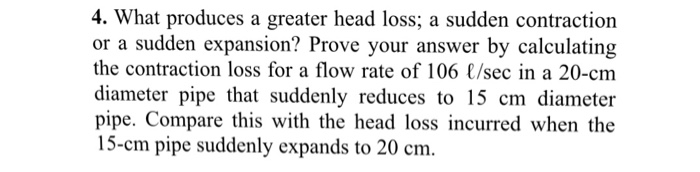 Solved 4. What produces a greater head loss; a sudden | Chegg.com
