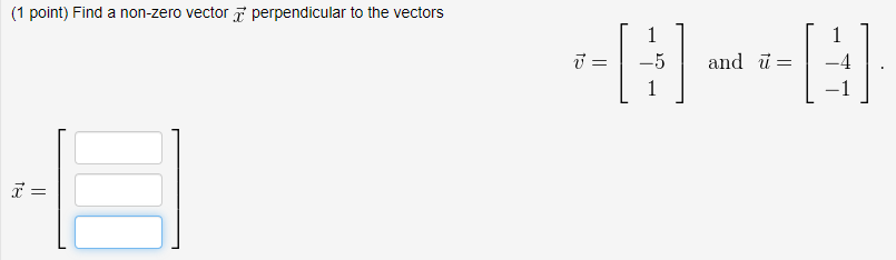 Solved (1 point) Find a non-zero vector x perpendicular to | Chegg.com