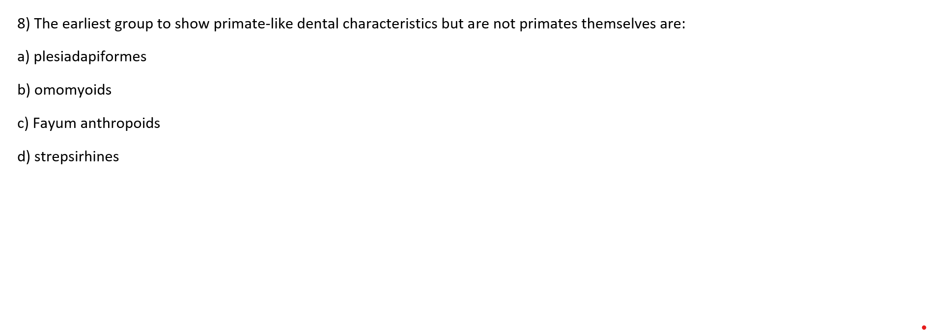 Solved 8) The earliest group to show primate-like dental | Chegg.com