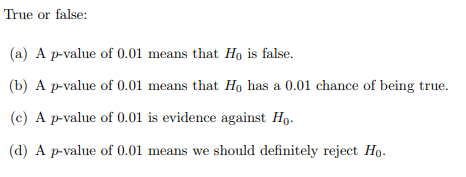 Solved True or false: (a) A p-value of 0.01 means that Ho is | Chegg.com