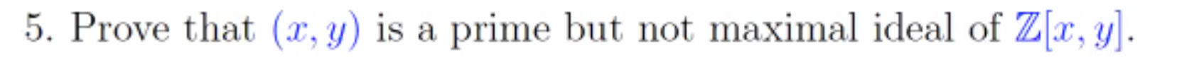 Solved 5. Prove that (x,y) is a prime but not maximal ideal | Chegg.com