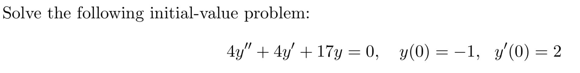 Solved Solve the following initial-value problem: 4y" + 4y' | Chegg.com