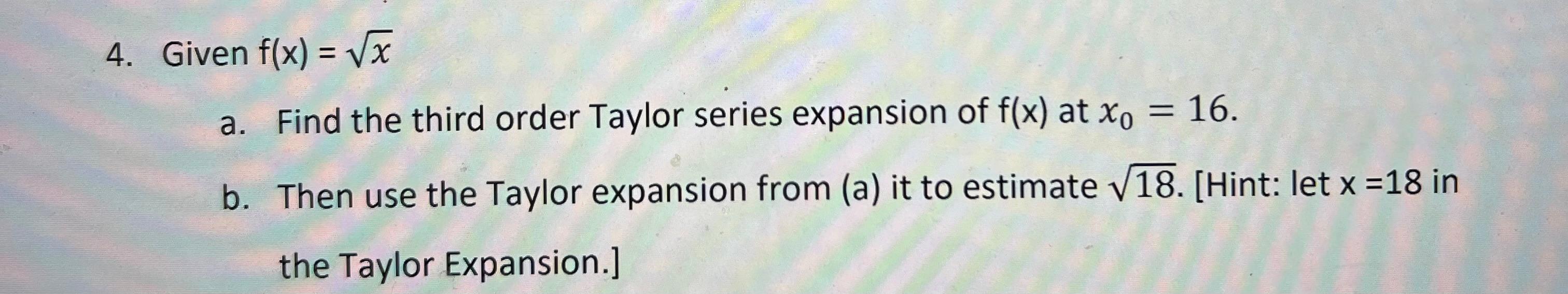 Solved 4. Given f(x)=x a. Find the third order Taylor series | Chegg.com