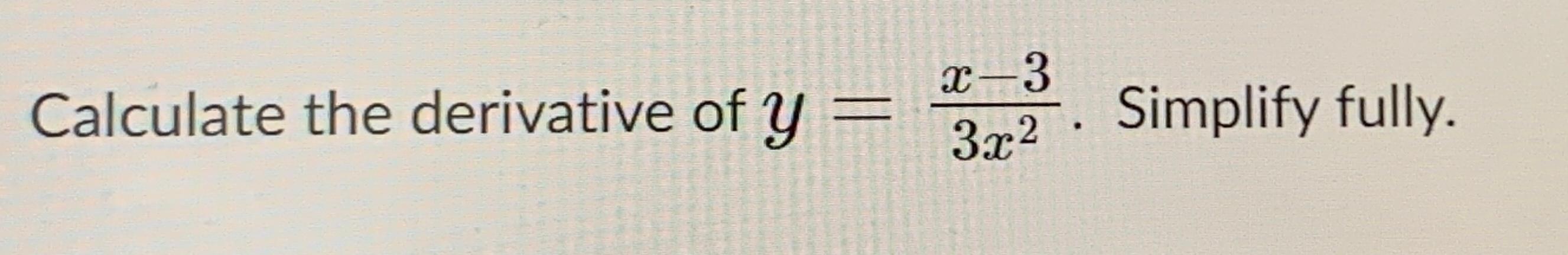 Solved Calculate the derivative of y=3x2x−3. Simplify fully. | Chegg.com