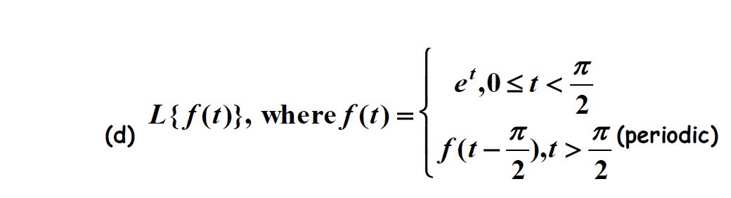 Solved (d) L{f(t)}, where f(t)={et,0≤t 2π | Chegg.com