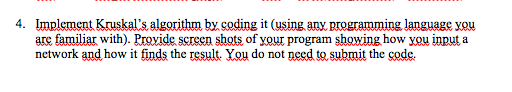 Solved 4. Implement Kruskal's algorithm by coding it (using | Chegg.com