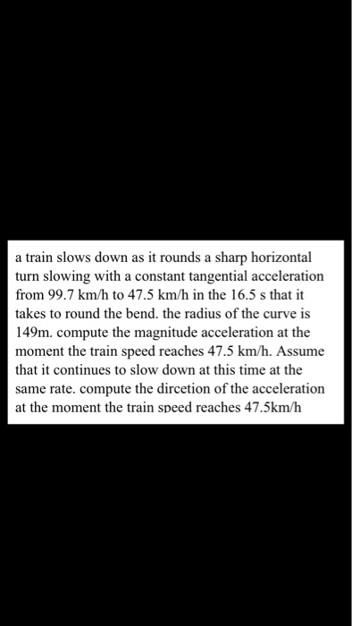 Solved a train slows down as it rounds a sharp horizontal | Chegg.com