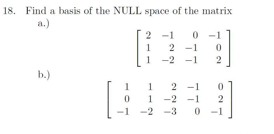 Solved 18. Find a basis of the NULL space of the matrix a.) | Chegg.com