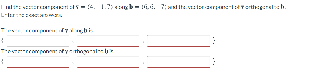 Solved Find the vector component of v = (4, -1,7) along b = | Chegg.com