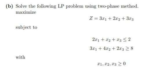 Solved (b) Solve the following LP problem using two-phase | Chegg.com