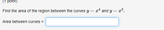 Solved Find the area of the region between the curves y=x4 | Chegg.com