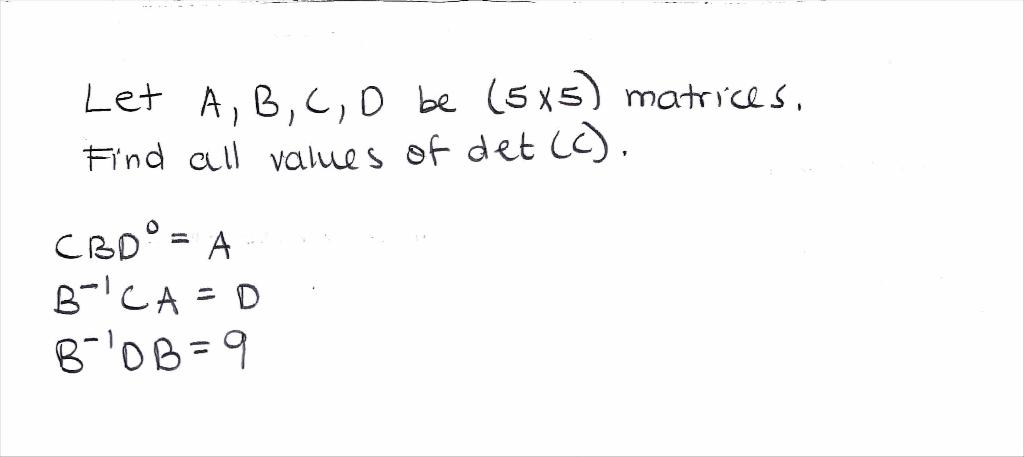Solved Let A,B,C,D be (5x5) matrices, Find all values of det | Chegg.com