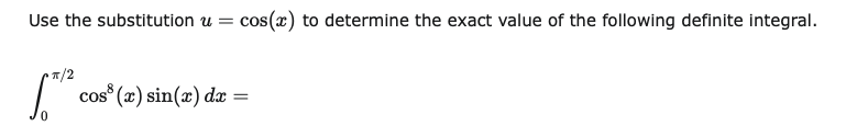 Solved Use the substitution u=cos(x) ﻿to determine the exact | Chegg.com