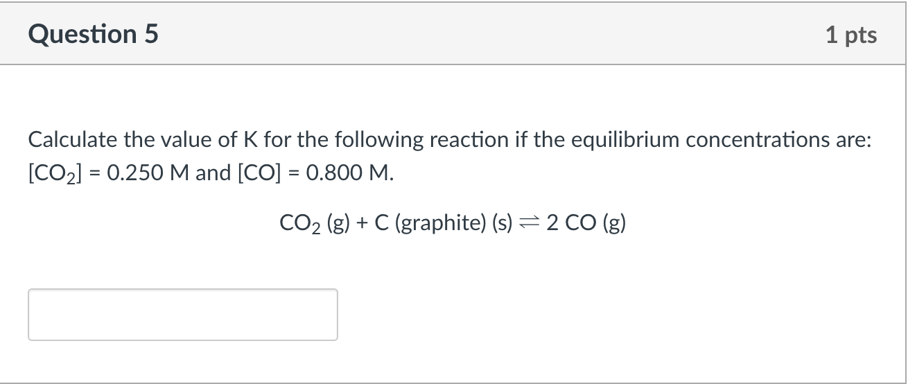 Solved Question 5 1 pts Calculate the value of K for the | Chegg.com