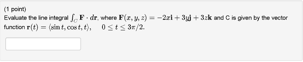 Solved (1 point) Evaluate the line integral ,Fdr, where F(z, | Chegg.com