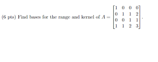 Solved (6 ﻿pts) ﻿Find bases for the range and kernel of | Chegg.com