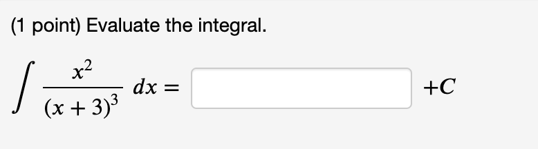 Solved (1 point) Evaluate the integral. x2 (x + 3)3 dx = +C | Chegg.com