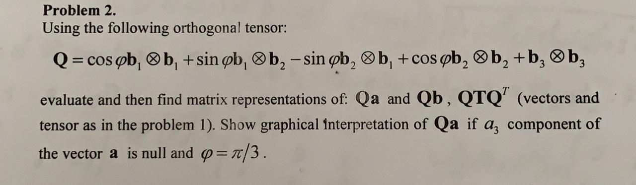 Problem 2. Using the following orthogonal tensor: Q = | Chegg.com