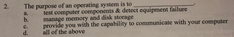 Solved 2. The purpose of an operating system is to a. test | Chegg.com