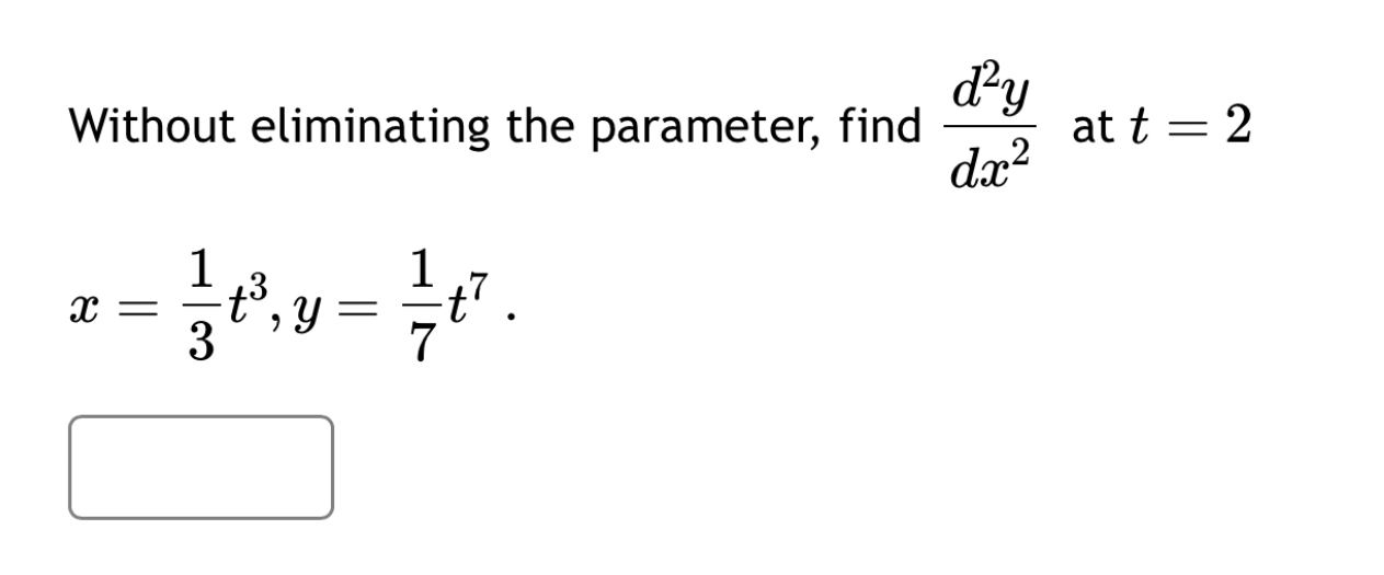 Solved Without eliminating the parameter, find dx2d2y at t=2 | Chegg.com