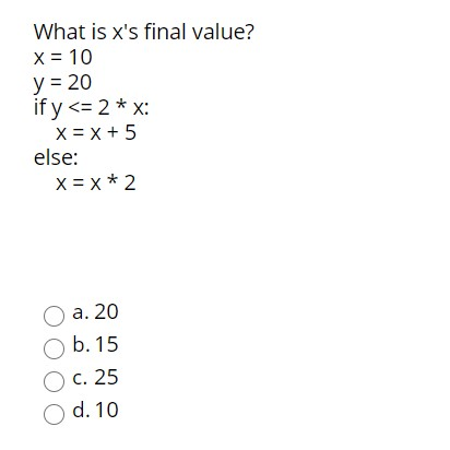Solved What is x's final value? x = 10 y = 20 if y