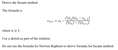 Solved Derive the Secant method. The formula is | Chegg.com