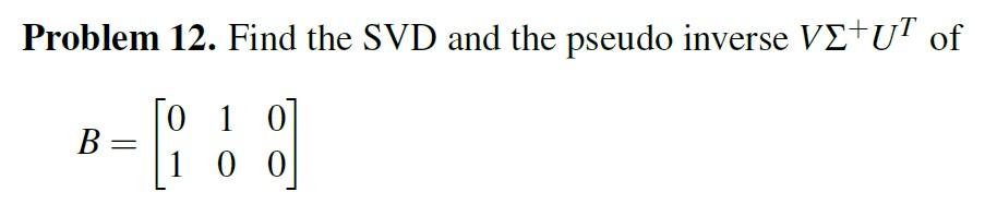Problem 12 Find The Svd And The Pseudo Inverse VΣ Ut