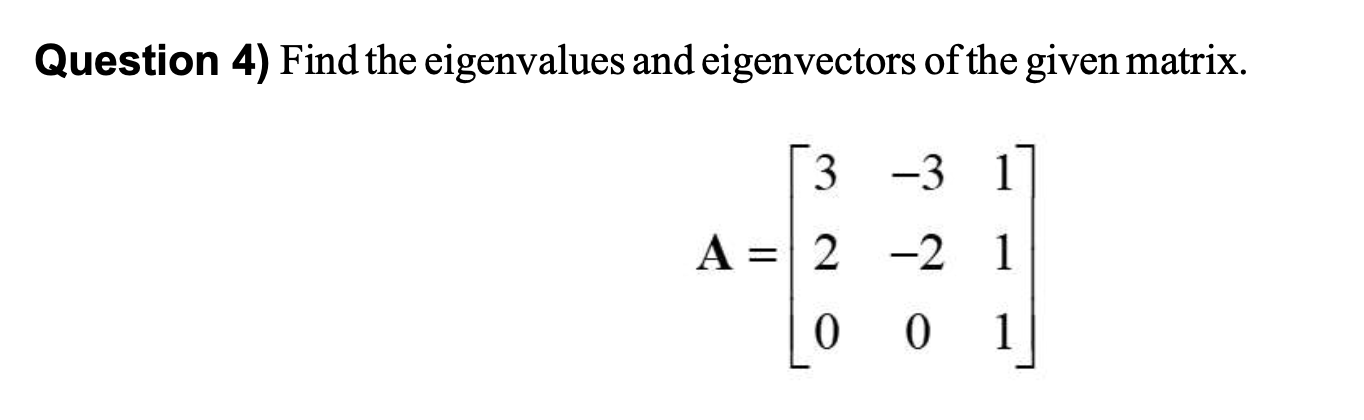 Solved Question 4) ﻿Find the eigenvalues and eigenvectors of | Chegg.com