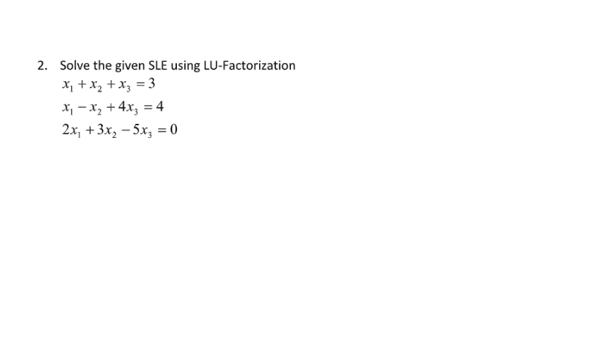 Solved 2. Solve the given SLE using LU-Factorization x + x2 | Chegg.com